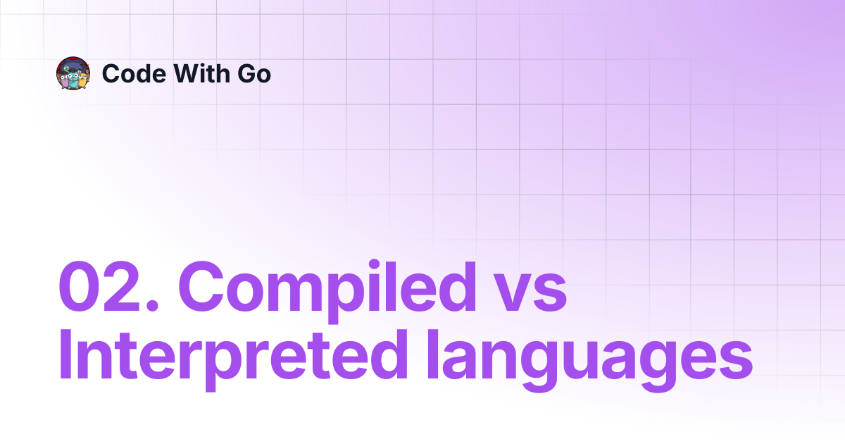 02. Compiled vs Interpreted languages | Code With Go