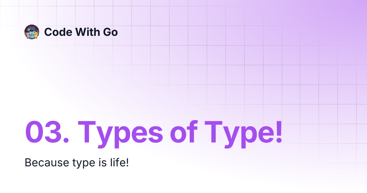 03. Types of Type! | Code With Go