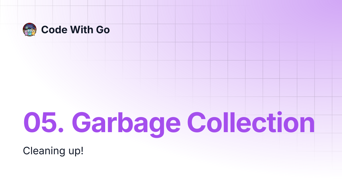 05. Garbage Collection | Code With Go